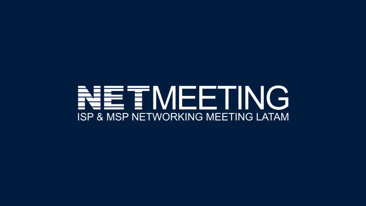 NetMeeting 2025 | Encontro Internacional de ISPs e MSPs